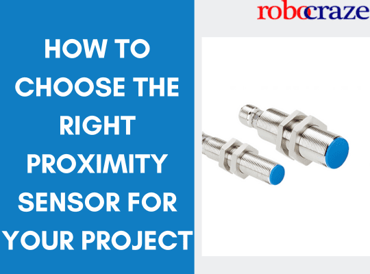 How to Choose the Right Proximity Sensor for Your Project – Robocraze