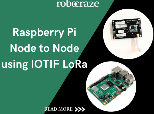 Raspberry Pi Node to Node using IOTIF LoRa – Robocraze