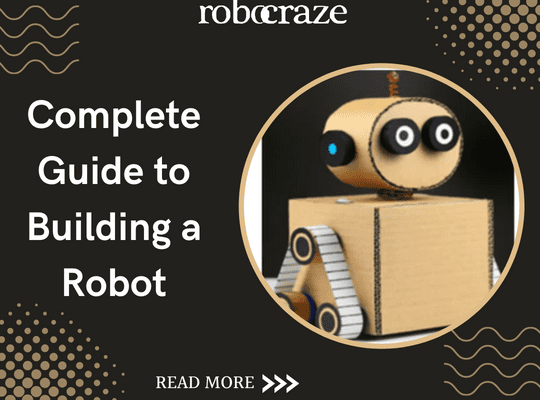 Complete Guide to Building a Robot – Robocraze