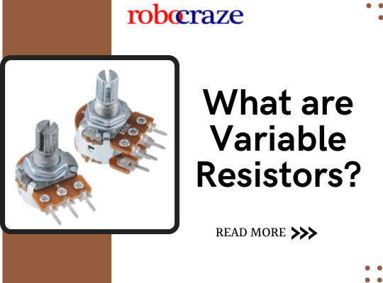 What are Variable Resistors? – Robocraze