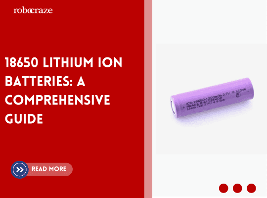 18650 lithium ion Batteries: A Comprehensive Guide – Robocraze