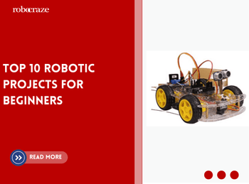 Top 10 Robotic Projects for Beginners – Robocraze