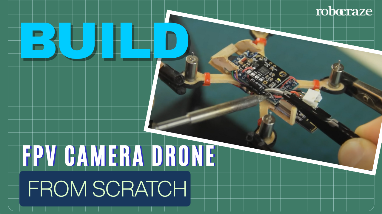Build a Tiny Arduino FPV Drone from Scratch – Robocraze