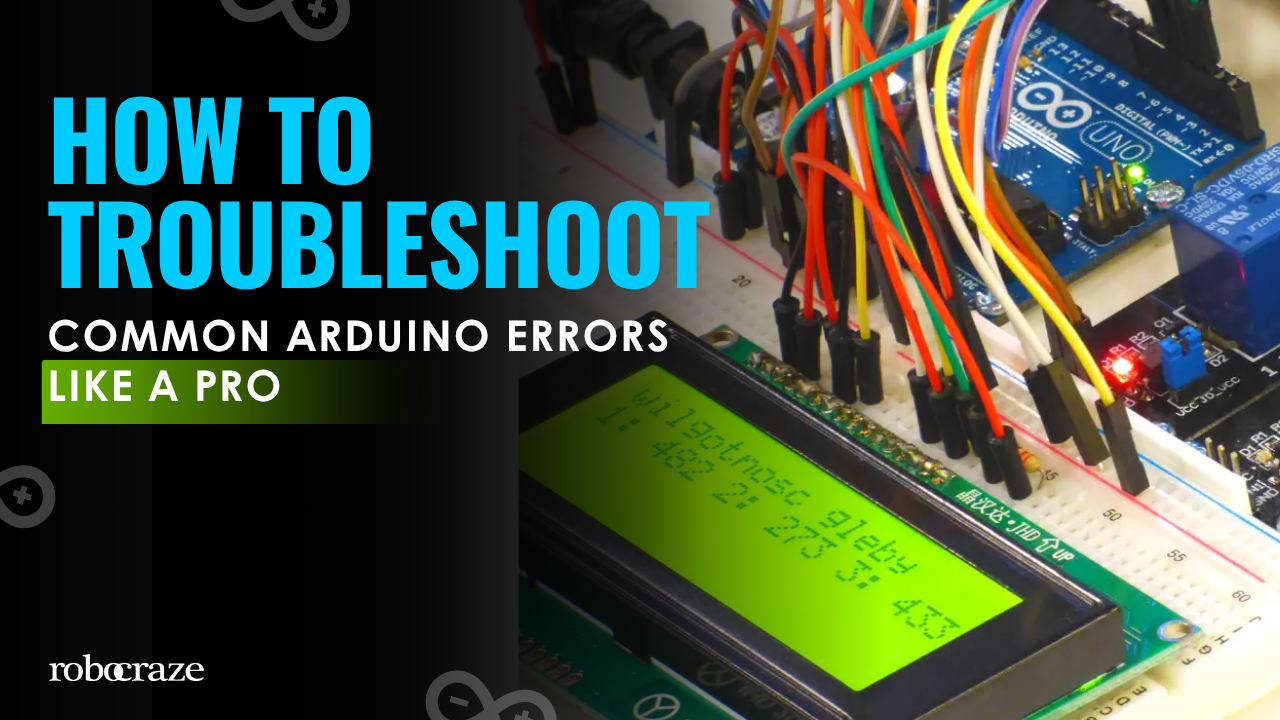 How to Troubleshoot Common Arduino Errors Like a Pro – Robocraze