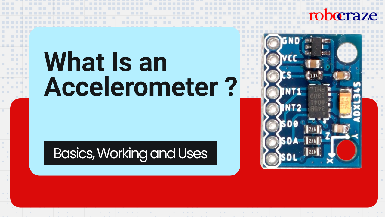 What Is an Accelerometer? Basics, Working, and Uses – Robocraze