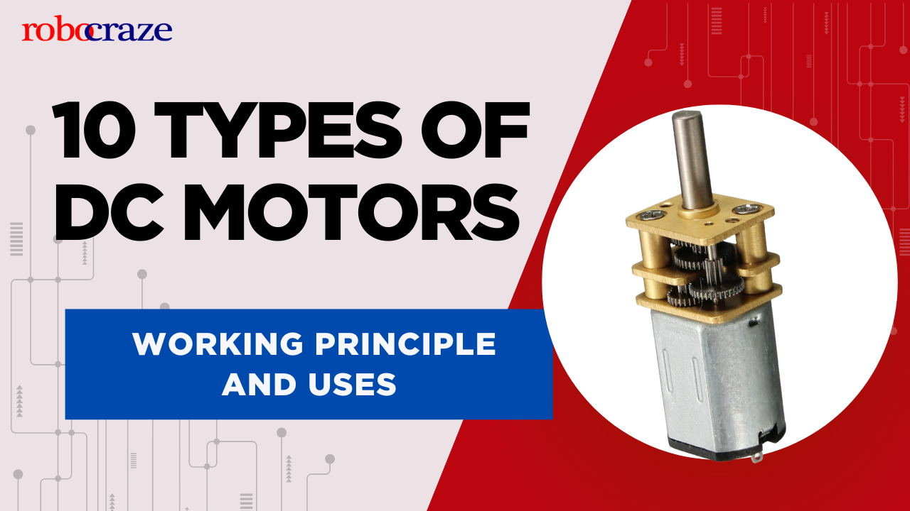 9 Types of DC Motors: Working Principle and Uses – Robocraze