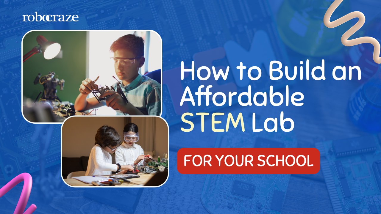 How to Build an Affordable STEM Lab for Your School – Robocraze