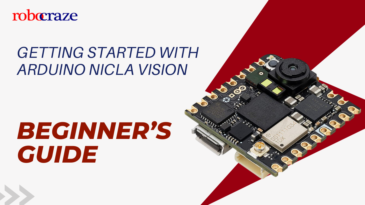 Getting Started with Arduino Nicla Vision: A Beginner’s Guide – Robocraze