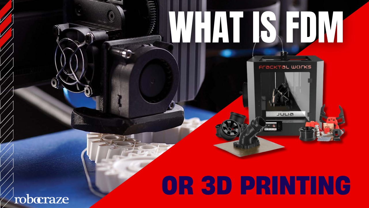 What is Fused Deposition Modeling or FDM 3D printing – Robocraze