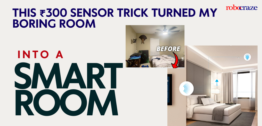 This ₹300 Sensor Trick Turned My Boring Room into a Smart Room – Robocraze