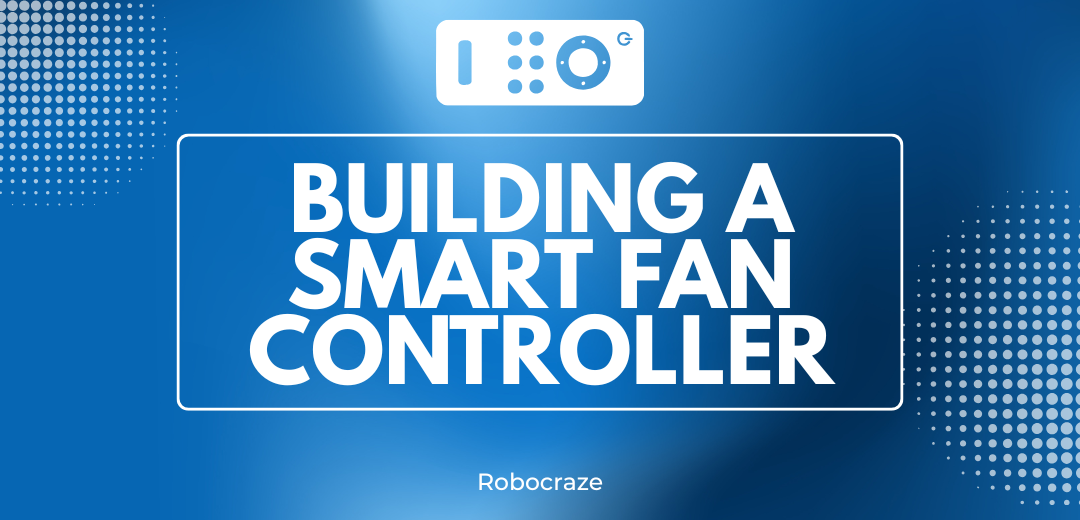 Building a Smart Fan Controller – Robocraze
