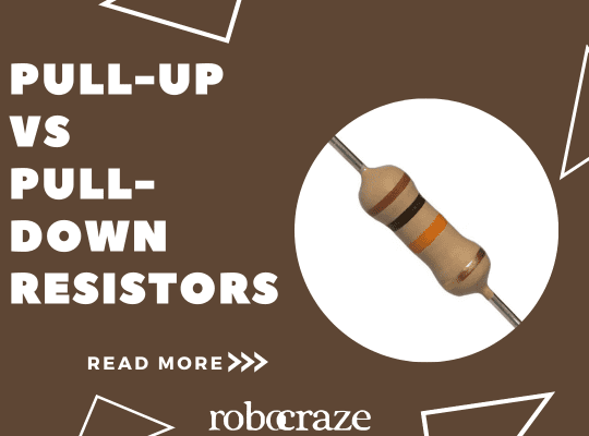 Pull-up vs Pull-down resistors – Robocraze