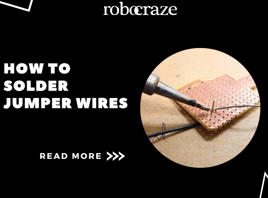 How to solder jumper wires – Robocraze